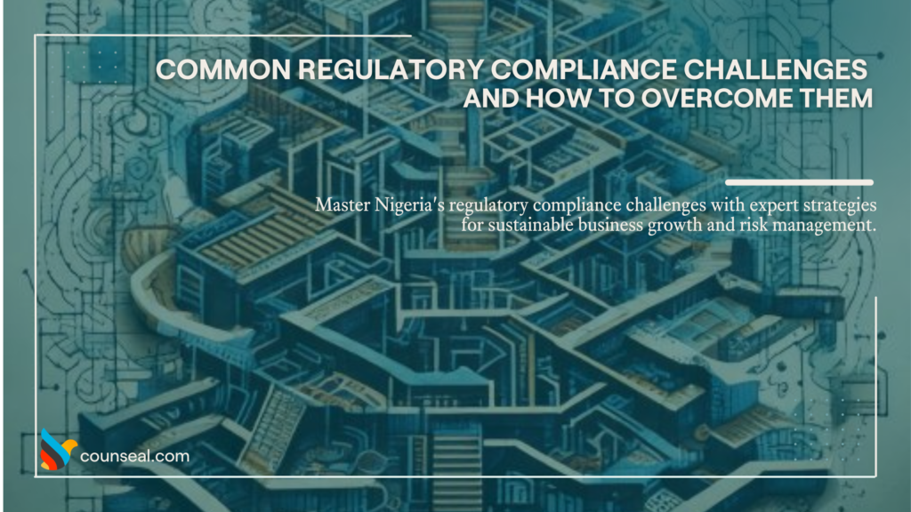 Overcome 2025 Regulatory Compliance Challenges In Nigeria